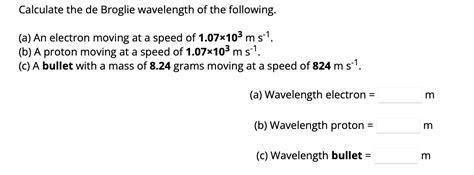 Solved Calculate The De Broglie Wavelength Of The Following