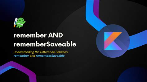 understanding the difference between remember and remembersaveable in