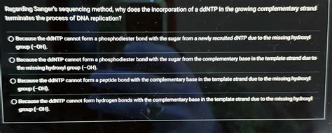 Regarding Sangers Sequencing Method Why Does The Incorporation Of A Ddntp In The Growing