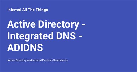 Active Directory Integrated Dns Adidns Internal All The Things