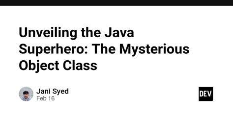 Unveiling The Java Superhero The Mysterious Object Class Dev Community