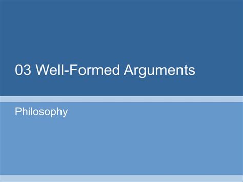 02b Well Formed Arguments Ppt