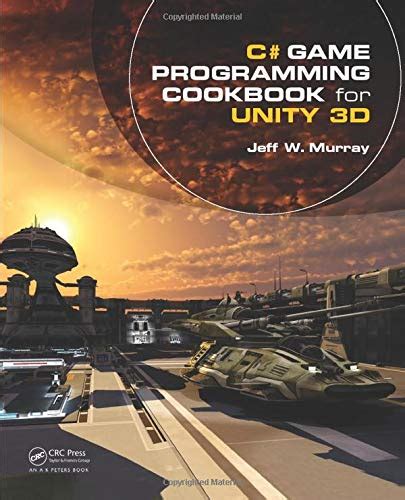 C Game Programming Cookbook For Unity 3d Murray Jeff W 9781466581401 Books