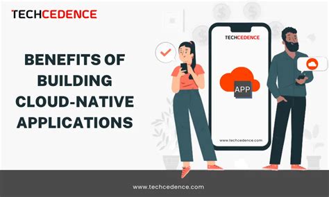Benefits Of Building Cloud Native Applications Techcedence