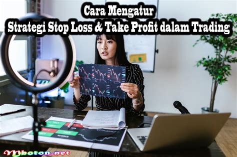 Cara Mengatur Strategi Stop Loss And Take Profit Dalam Trading Mboton