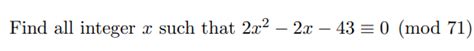 solved find all integer x ﻿such that 2x2 2x 43 0 mod71