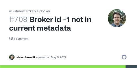 broker id 1 not in current metadata · issue 708 · wurstmeister kafka docker · github