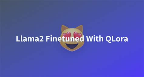 Llama2 Finetuned With QLora A Hugging Face Space By AbdulHadi806