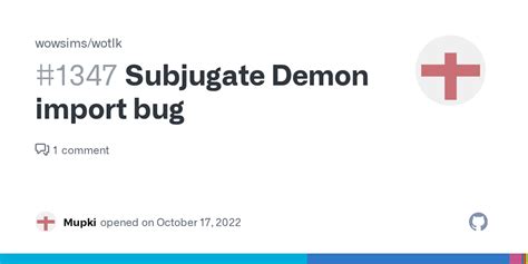 Subjugate Demon Import Bug · Issue 1347 · Wowsimswotlk · Github