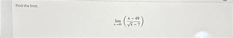 Solved Find The Limit Limx→49 X 49x2 7