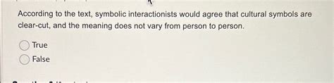 Solved According To The Text Symbolic Interactionists Would