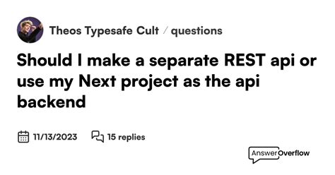 Should I Make A Separate Rest Api Or Use My Next Project As The Api Backend Theos Typesafe Cult