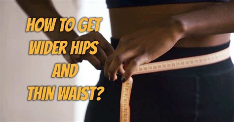 How To Get Bigger Hips And Smaller Waist Legit Ng