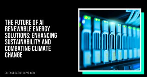 The Future Of Ai Renewable Energy Solutions Enhancing Sustainability And Combating Climate