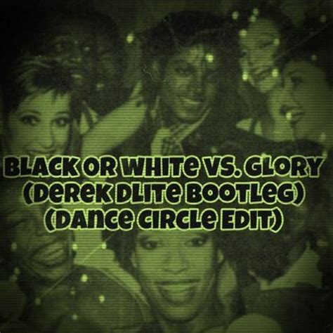 Stream BLaCk OR WHiTe VS GLoRy Derek Dlite Bootleg Dance Circle Edit