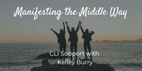 manifesting the middle way advanced cli support with kelley byrne