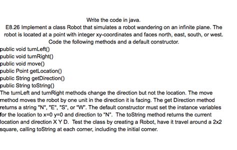 solved write the code in java e8 26 implement a class robot