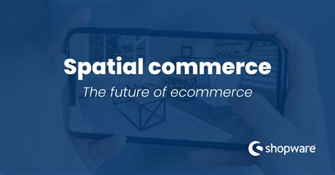 Spatial Commerce The Future Of Ecommerce Shopware