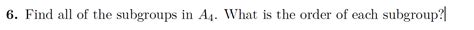 solved 6 find all of the subgroups in a4 what is the order