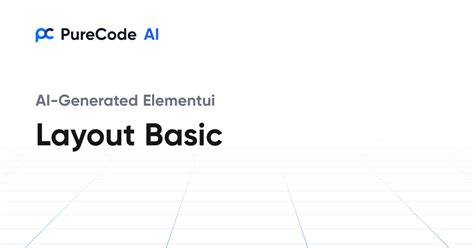Build Great Elementui Layout Basic Components Faster Using Ai Tools