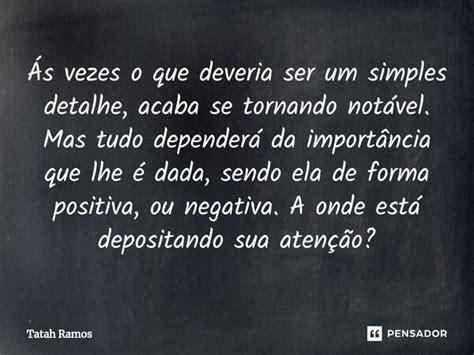 Ás Vezes O Que Deveria Ser Um Simples Tatah Ramos Pensador