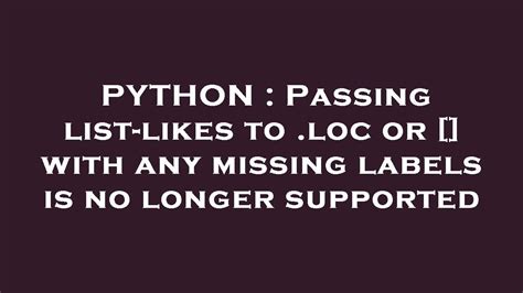 Python Passing List Likes To Loc Or With Any Missing Labels Is No