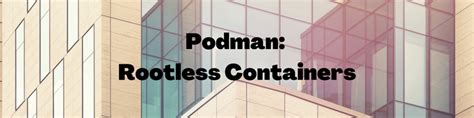 Podman The Rootless Docker Alternative Earthly Blog