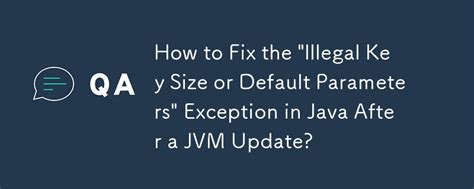 Jvm 更新後如何修復 Java 中的「非法金鑰大小或預設參數」異常？ Java教程 Php中文網