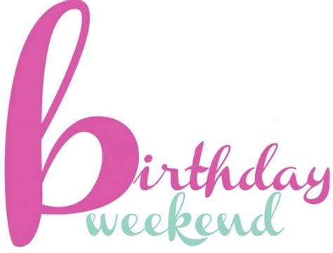 Birthday Weekend