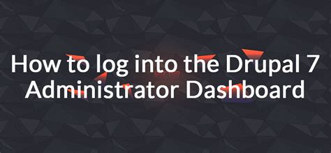 How To Log Into The Drupal 7 Administrator Dashboard Softdecoder