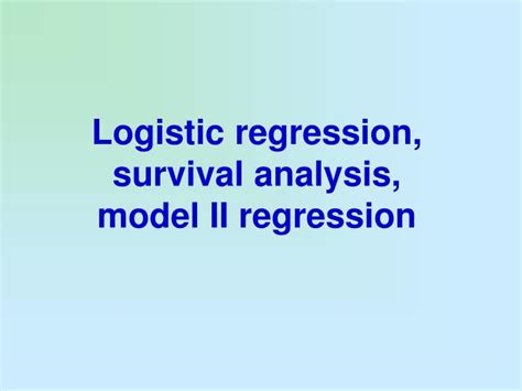Ppt Logistic Regression Survival Analysis Model Ii Regres Sion