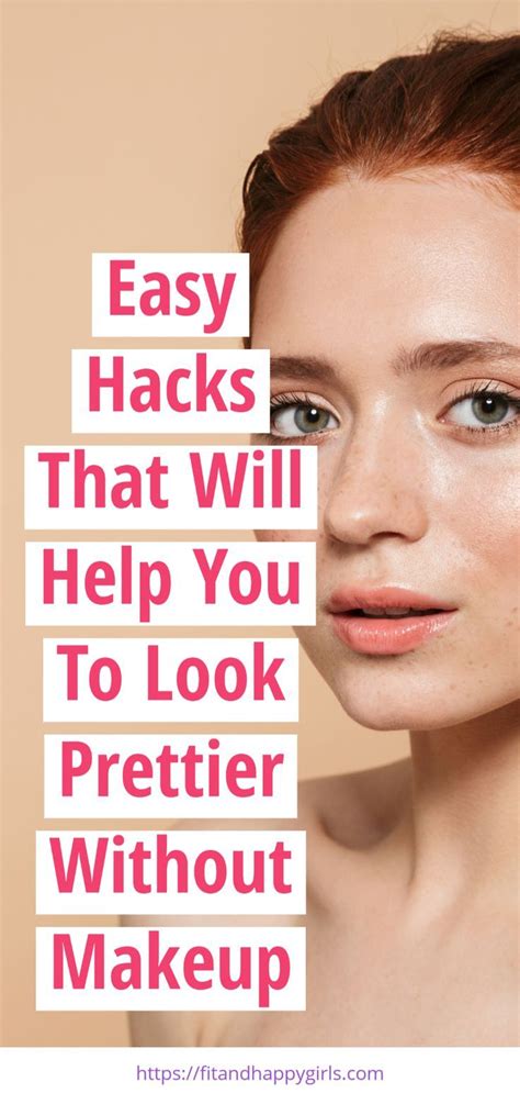 Easy Hacks That Will Help You To Look Prettier Without Makeup Without