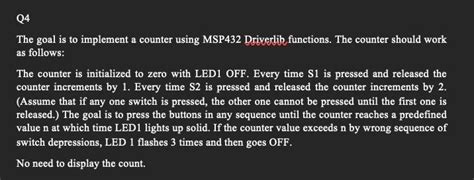 Solved Q4 The Goal Is To Implement A Counter Using Msp432