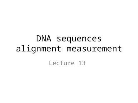 pptx dna sequences alignment measurement lecture 13 introduction