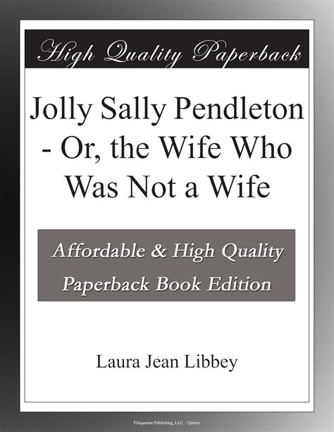 Jolly Sally Pendleton Or The Wife Who Was Not A Wife Libbey Laura