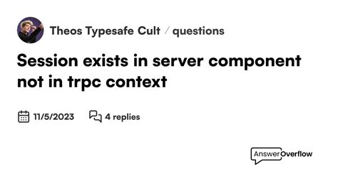 Session Exists In Server Component Not In Trpc Context Theos Typesafe Cult