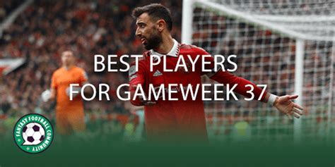 Best Players For Gameweek 37 Fantasy Football Community