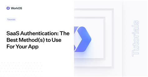 Saas Authentication The Best Methods To Use For Your App — Workos