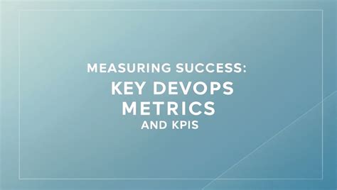Measuring Success Key Devops Metrics And Kpis Felixrante