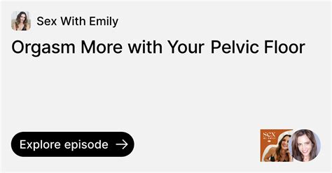 Episode Orgasm More With Your Pelvic Floor Ask Sex With Emily