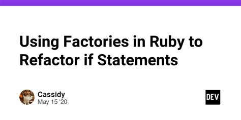Using Factories In Ruby To Refactor If Statements DEV Community