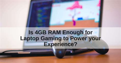 Is Gb Ram Enough For Laptop Gaming To Power Your Experience