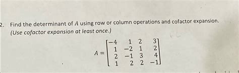 Solved Find The Determinant Of A Using Row Or Column