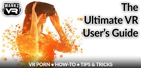 Ultimate VR User S Guide WankzVR Blog