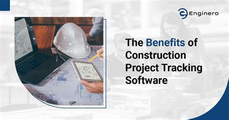 Benefits Of Construction Project Tracking Software Enginero