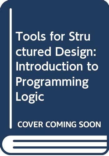 Tools For Structured Design Introduction To Programming Logic Bohl