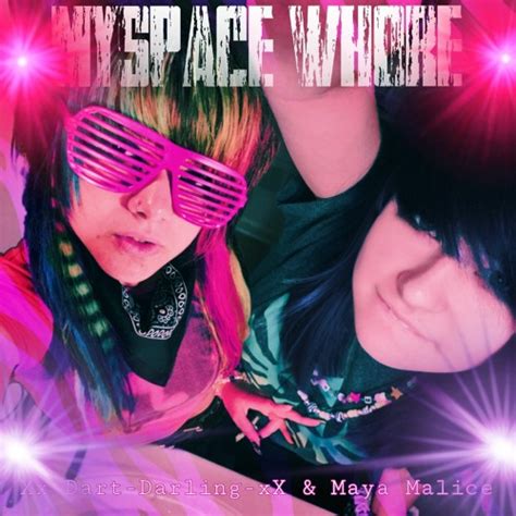 Stream Myspace Whore Feat Maya Malice By Xx Dart Darling Xx