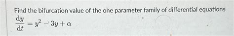 Solved Find The Bifurcation Value Of The One Parameter