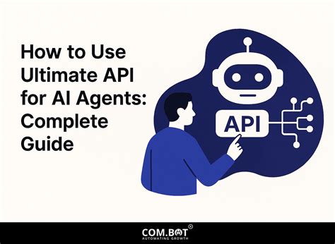 How To Use Ultimate Api For Ai Agents Complete Guide Combot Blog