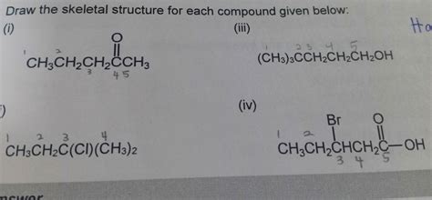 Draw The Skeletal Structure For Each Compound Given Below I Chchchcch Iii Ch Cchchchoh Iv
